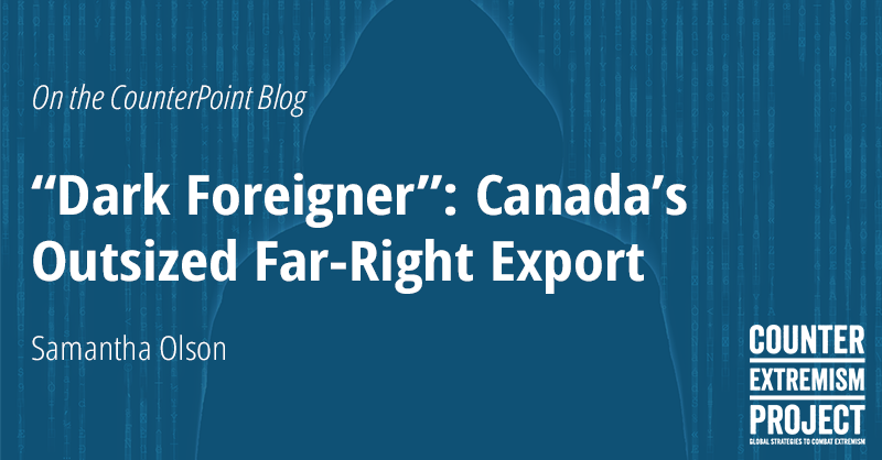 “Dark Foreigner”: Canada’s Outsized Far-Right Export | Counter ...