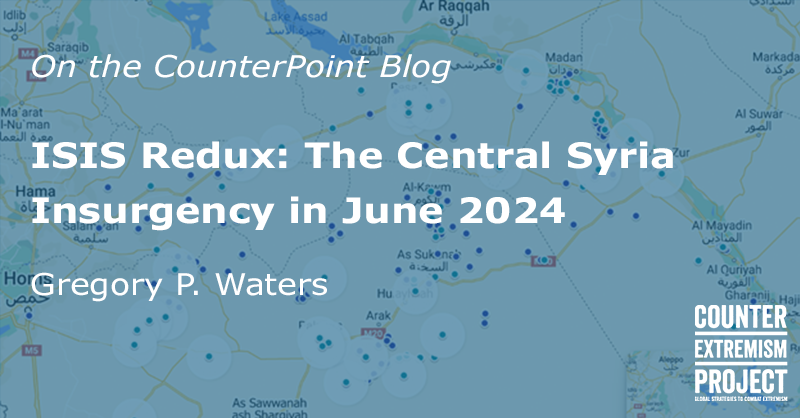 ISIS Redux: The Central Syria Insurgency in June 2024 | Counter ...